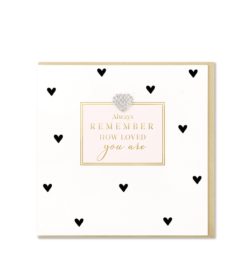 Always Remember How Loved You Are - Hearts Designs with Love